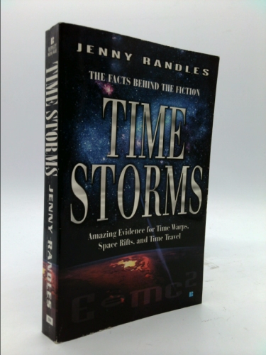 Time Storms: Amazing Evidence for Time Warps, Space Rifts, and Time ...