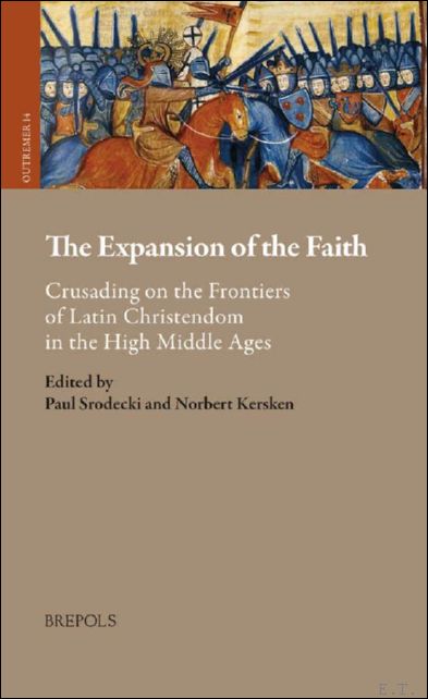 Expansion of the Faith. Crusading on the Frontiers of Latin Christendom ...