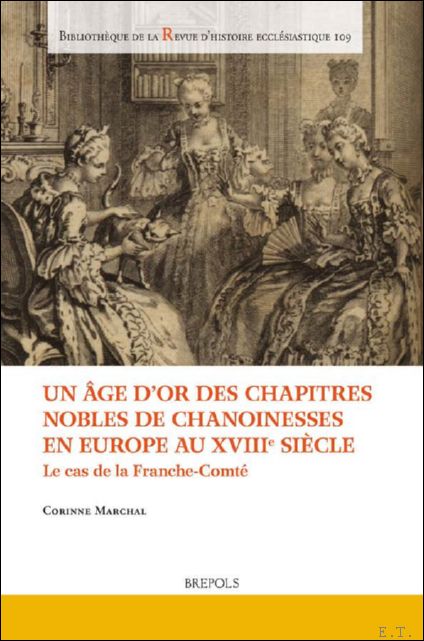 ge d'or des chapitres nobles de chanoinesses en Europe au XVIIIe si cle. Le cas de la Franche ...