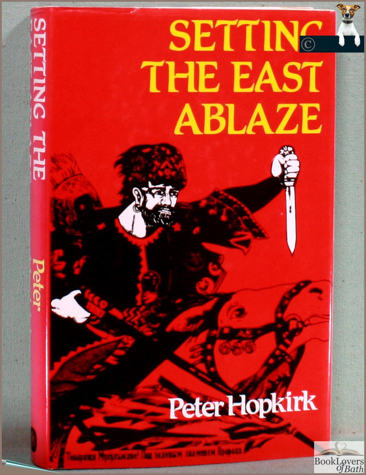 Setting the East Ablaze: Lenin's Dream of an Empire in Asia by Peter ...