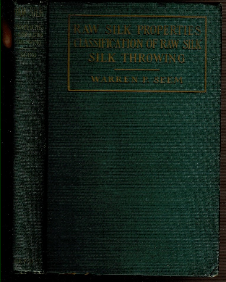 RAW SILK PROPERTIES Classification of Raw Silk and Silk Throwing. by Seem, Warren P.: Very Good+ ...
