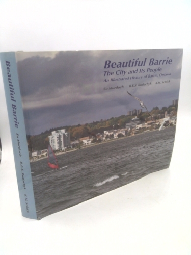 Beautiful Barrie: The City and Its People: An Illustrated History of ...