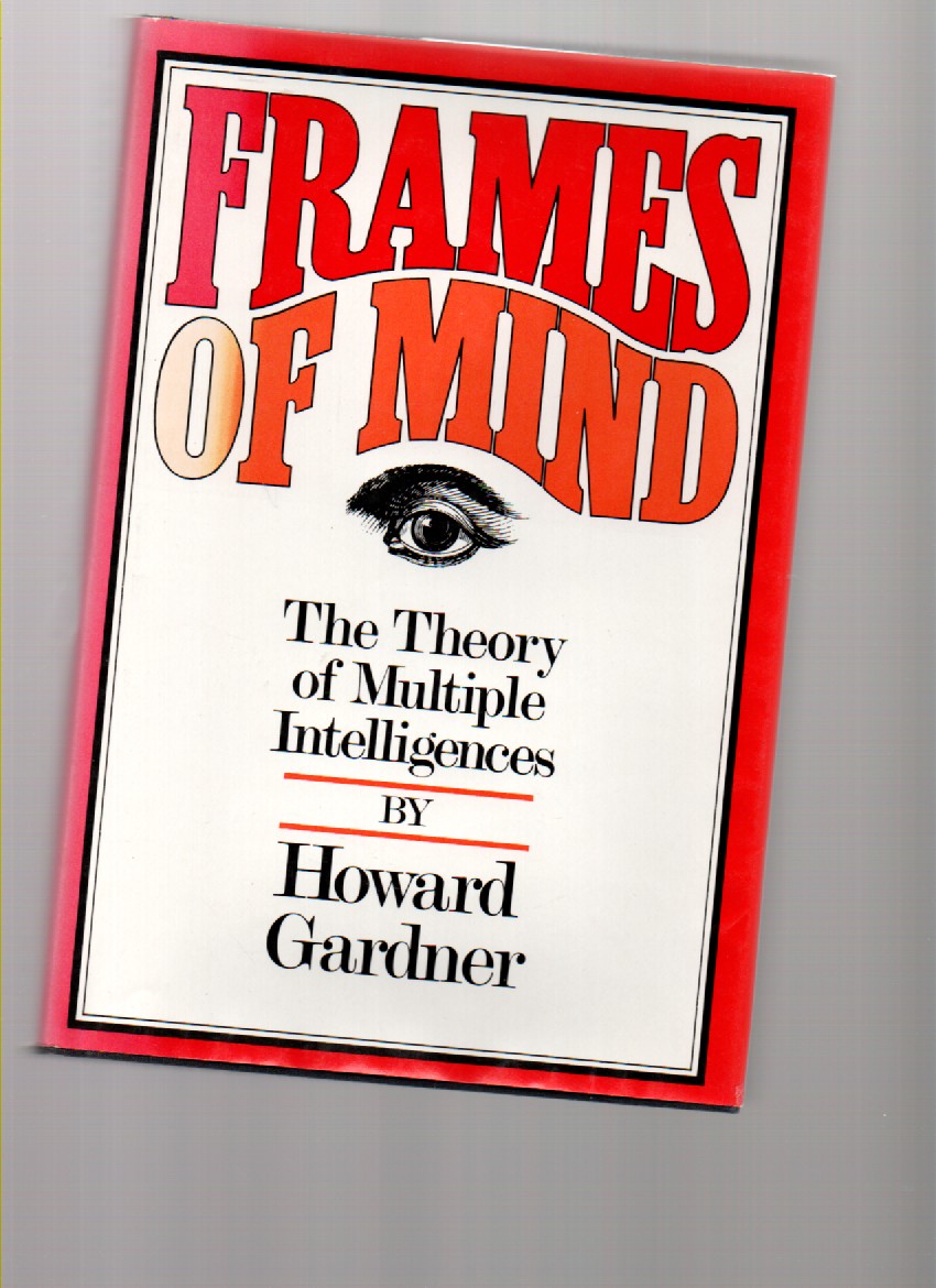Frames of Mind: the Theory of Multiple Intelligences de Gardner, Howard ... Frames of Mind: the Theory of Multiple Intelligences de Gardner, Howard ...