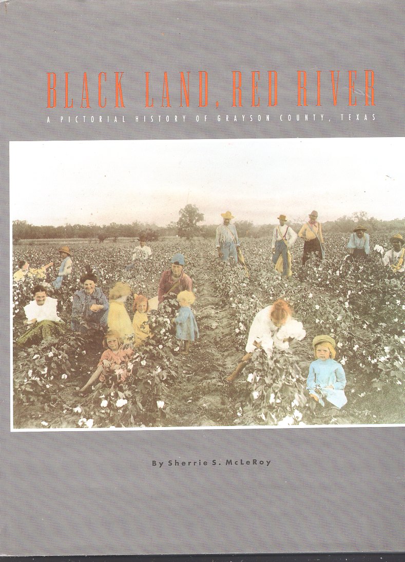 BLACK LAND, RED RIVER: A PICTORIAL HISTORY OF GRAYSON COUNTY TEXAS by ...