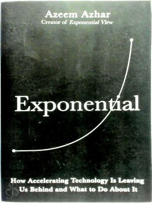 Exponential; How Accelerating Technology Is Leaving Us Behind and What ...