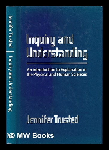 Inquiry and understanding : an introduction to explanation in the ...