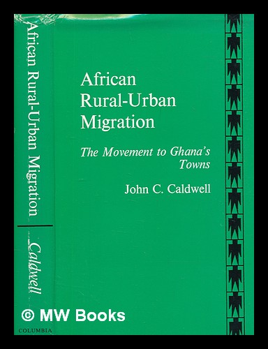 African rural-urban migration : the movement to Ghana's towns by ...