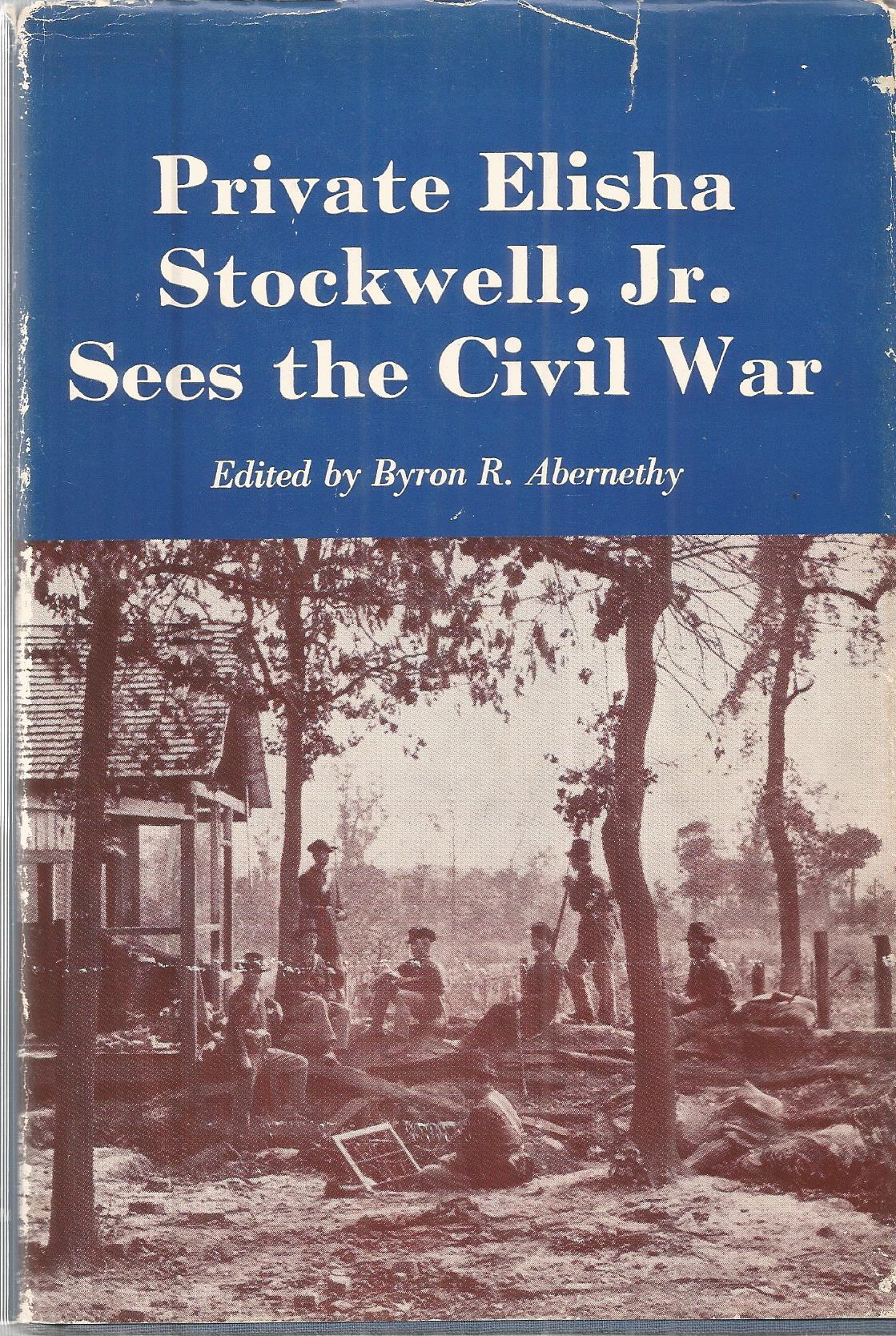Private Elisha Stockwell, Jr. Sees the Civil War by Abernethy, Byron R ...