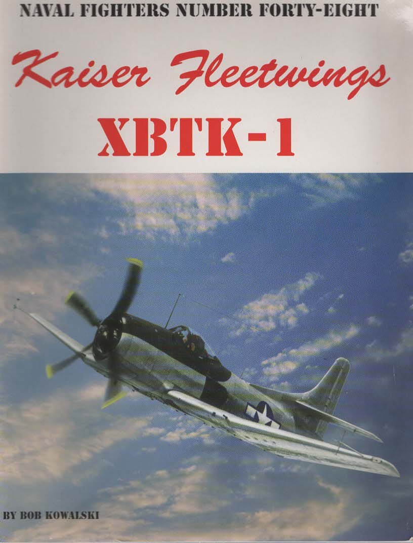 NAVAL FIGHTERS NUMBER FORTY-EIGHT Kaiser Fleetwings Xbtk-1 by Kowalski ...
