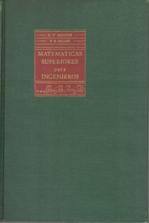MATEMÁTICAS SUPERIORES PARA INGENIEROS. von REDDICK, H. W. / MILLER, F ...