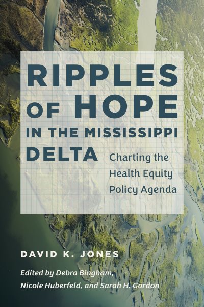 Ripples of Hope in the Mississippi Delta : Charting the Health Equity ...