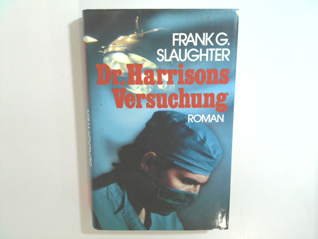 Dr. Harrisons Versuchung : Roman Frank G. Slaughter. [Aus d. Amerikan. übertr. von L. D. Nieh ...