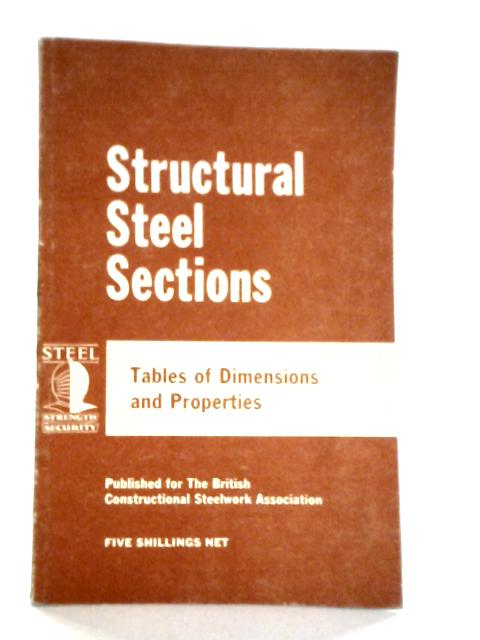 Structural Steel Sections: Tables Of Dimensions And Properties by No ...