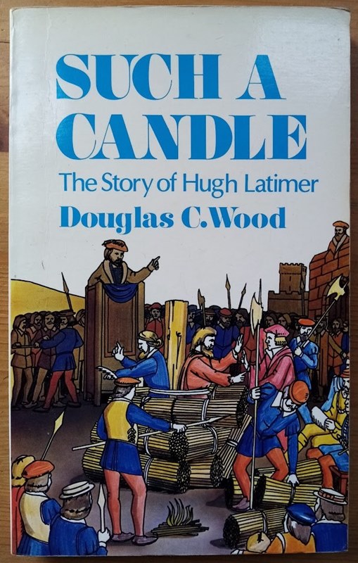 Such a Candle: The Story of Hugh Latimer by Wood, Douglas C: Average ...