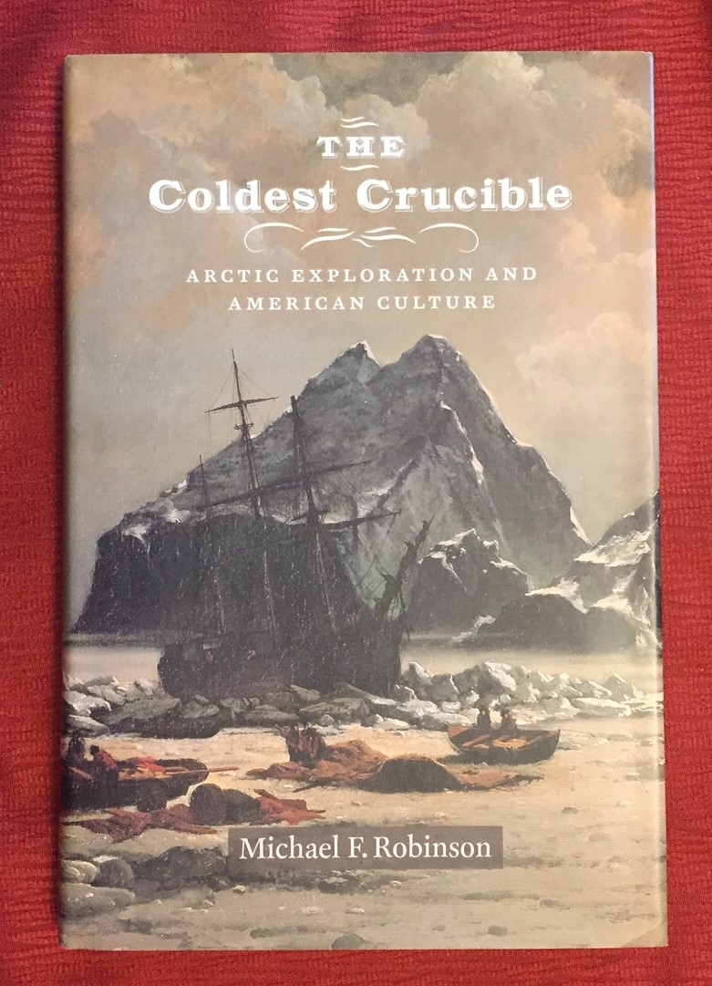 THE COLDEST CRUCIBLE, Arctic Exploration and American Culture ...