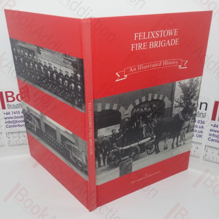 Felixstowe Fire Brigade: An Illustrated History by Moffat, David ...