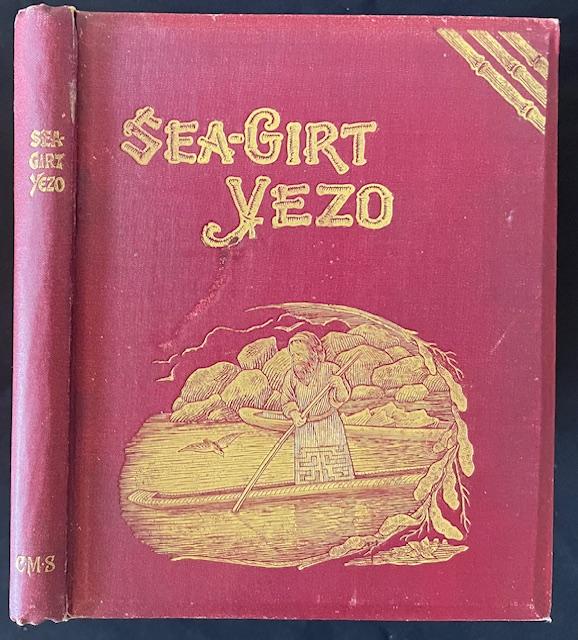 Sea-Girt Yezo; Glimpses at Missionary Work in North Japan by Batchelor ...