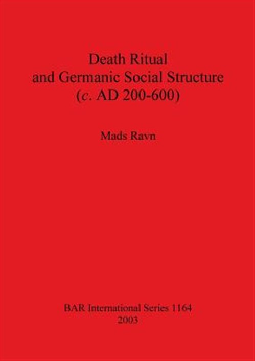 Death, Ritual and Germanic Social Structure C.ad 200-600 by Ravn, Mads ...