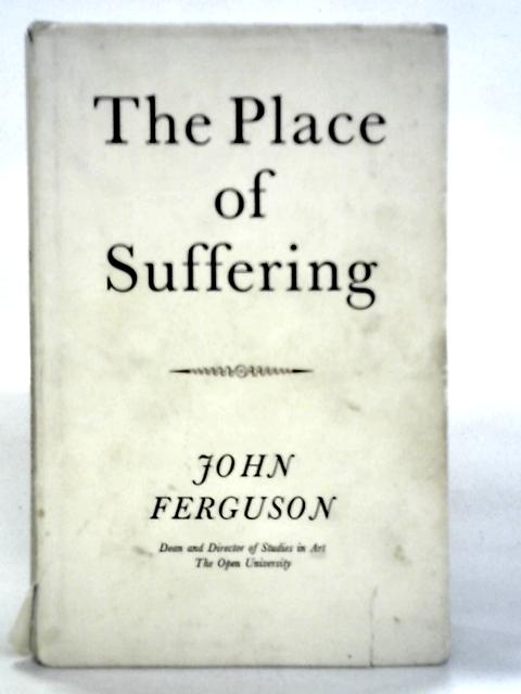 The Place of Suffering by John Ferguson: Good (1972) | World of Rare Books