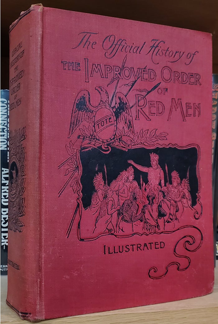 Official History of the Improved Order of Red Men, Compiled Under ...