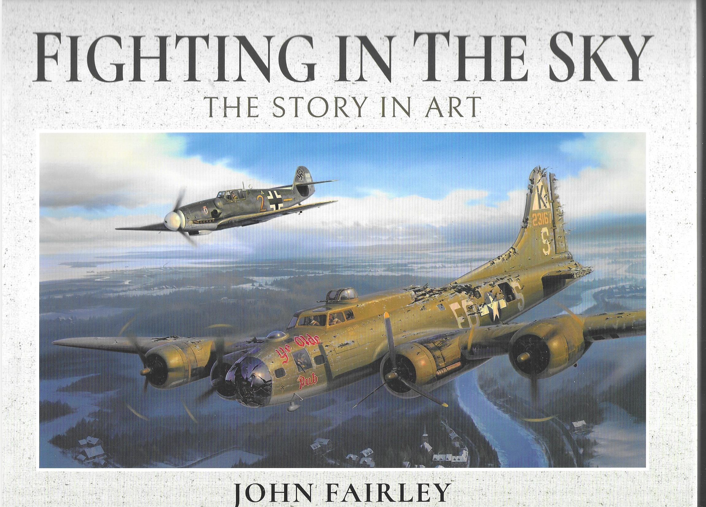 Fighting in the Sky: The Story in Art by John Fairley: New Hardcover ...