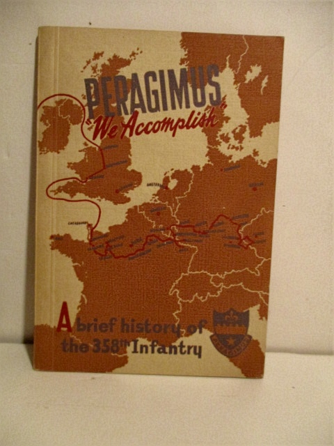 Peragimus "We Accomplish": A Brief History of the 358th Infantry. by ...
