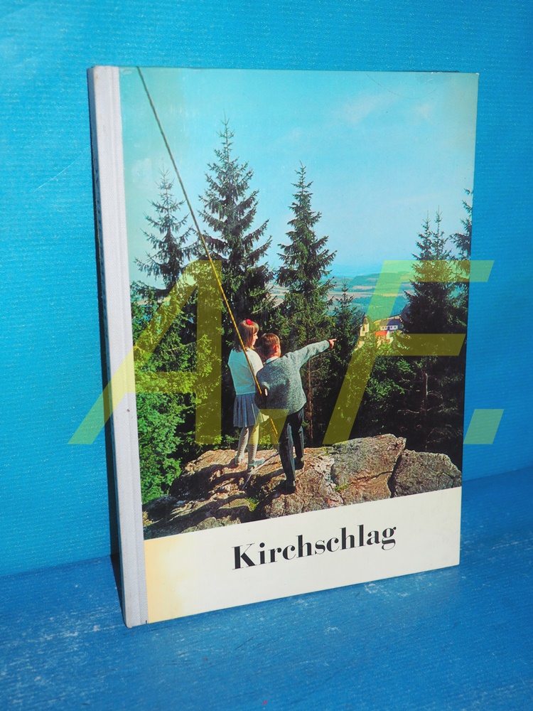 Kirchschlag : Ein Heimatbuch Zsstellung u. Bildauswahl: Rudolf Walter ...