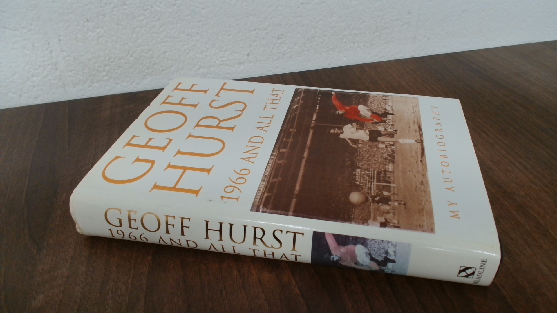 1966 and All That (Signed.) by Hurst, Geoff: Good Hardcover (2001 ...