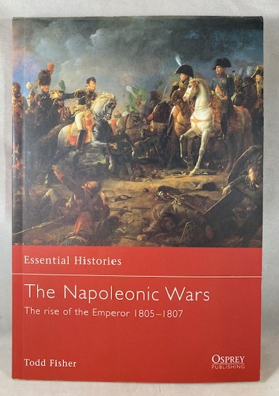 The Napoleonic Wars (1): The rise of the Emperor 1805?1807 (Essential ...