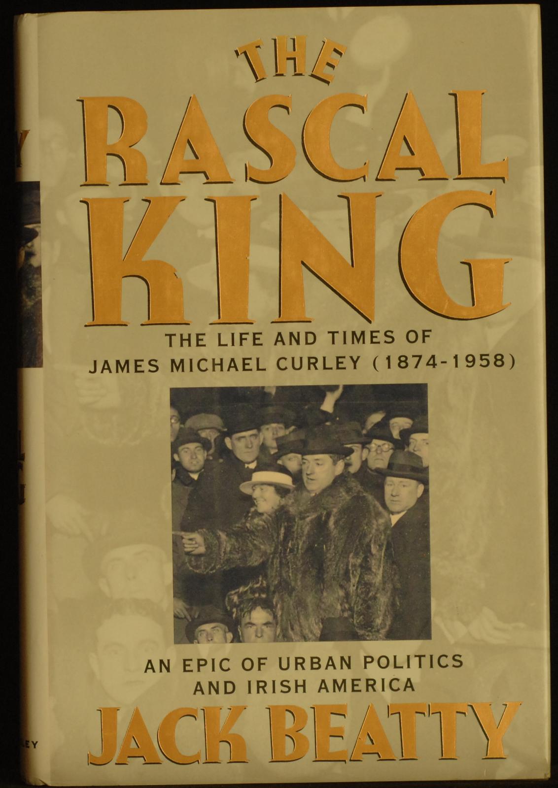 The Rascal King. The Life And Times Of James Michael Curley (1874 ...