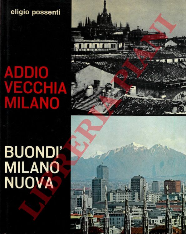 Addio vecchia Milano. Buondì Milano nuova. Nuova edizione. de POSSENTI Eligio -: (1968 ...