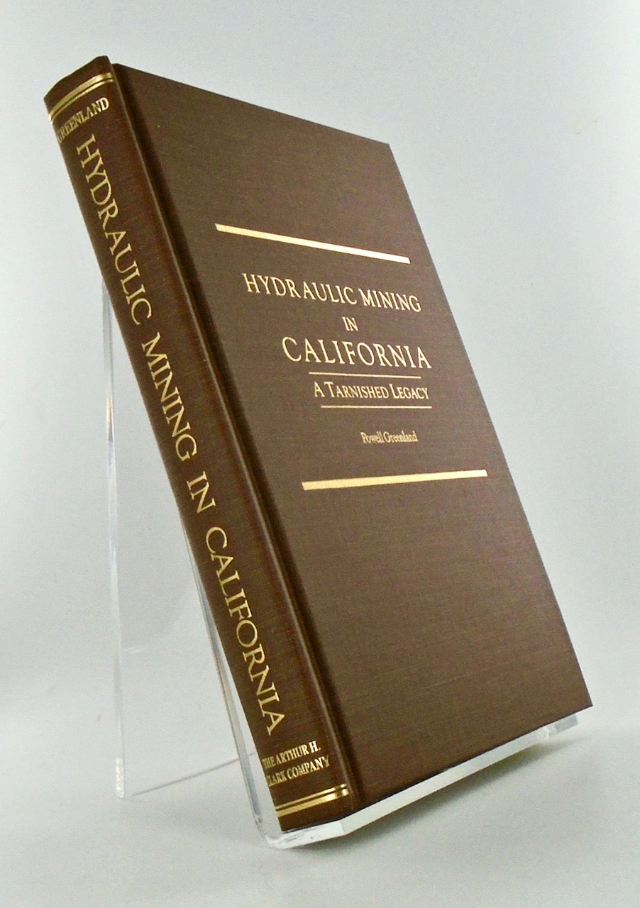 HYDRAULIC MINING IN CALIFORNIA. A TARNISHED LEGACY by GREENLAND, Powell ...