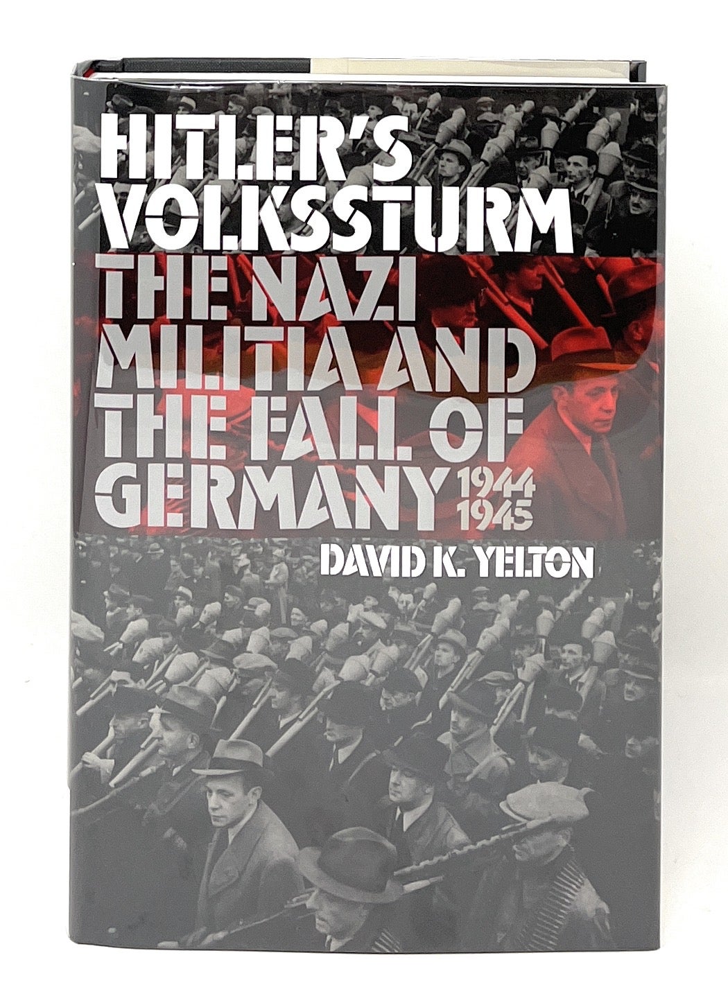 Hitler's Volkssturm: The Nazi Militia and the Fall of Germany, 1944 ...