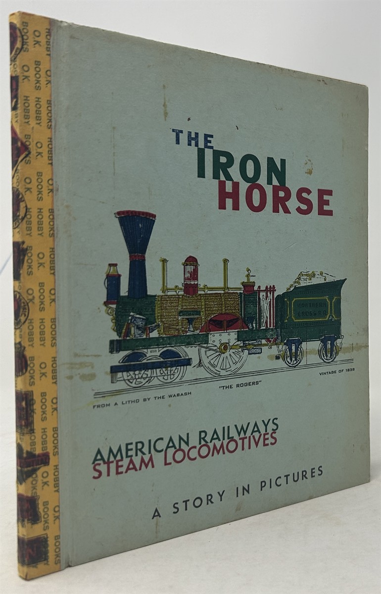 The Iron Horse Story in Pictures of American Railways Steam Locomotives ...