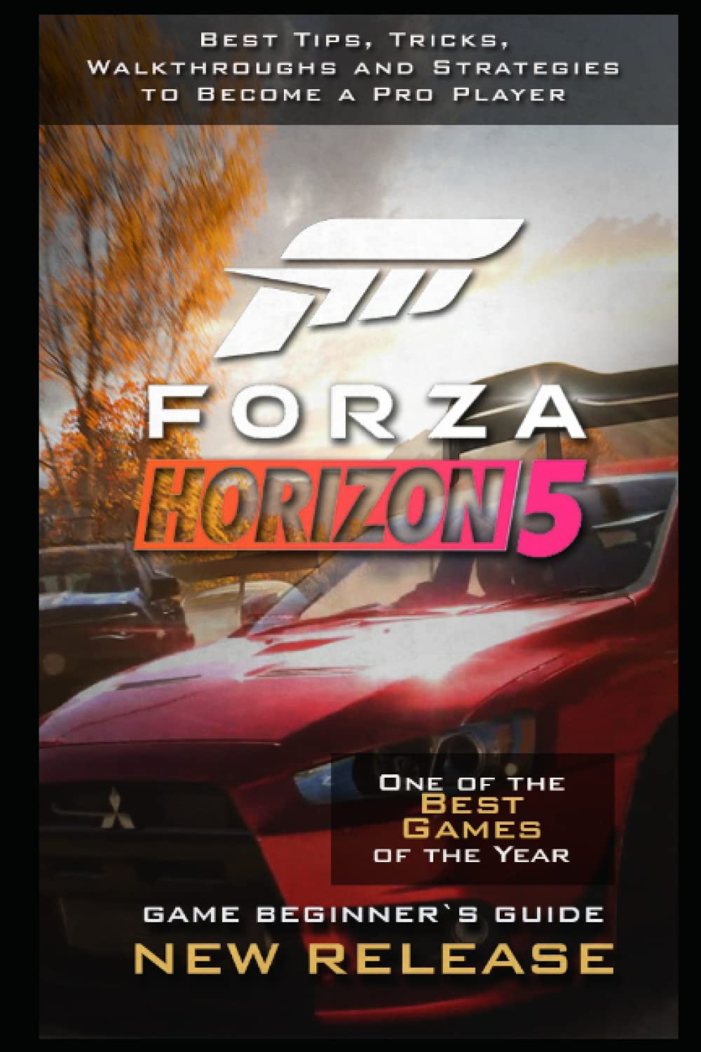 Forza Horizon 5 Guide & Walkthrough: Tips - Tricks - And MORE!: good ...