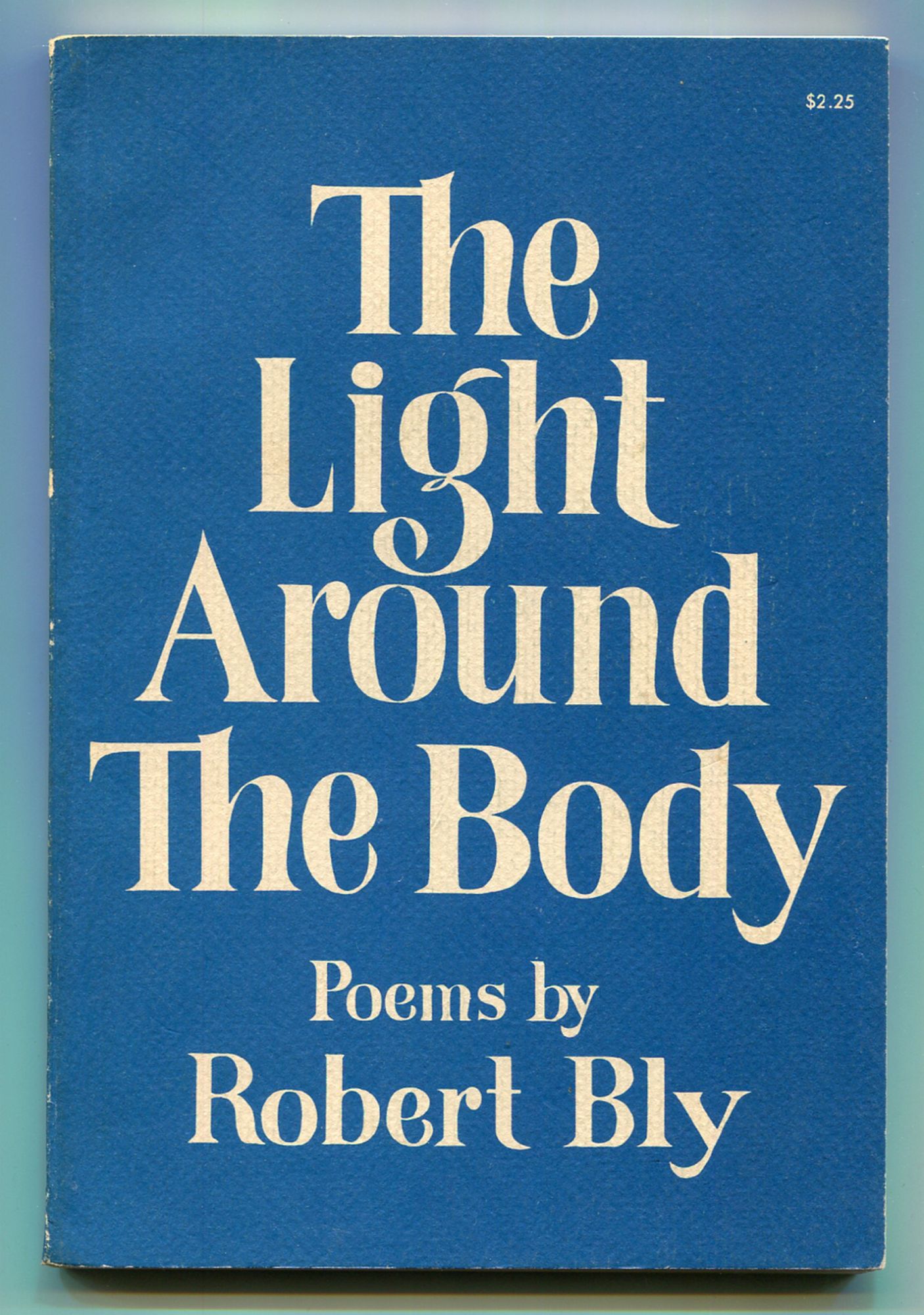 The Light Around the Body. Poems von BLY, Robert: Near Fine Softcover ...