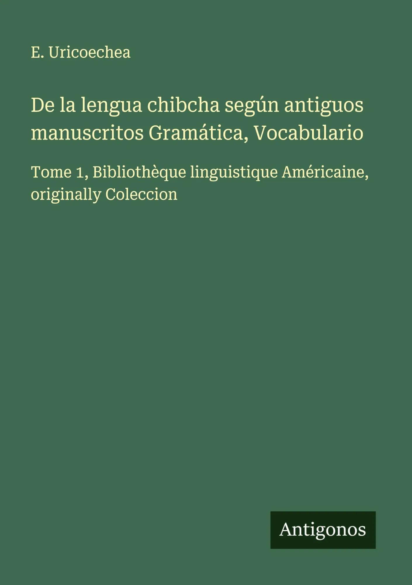 De la lengua chibcha según antiguos manuscritos Gramática, Vocabulario ...