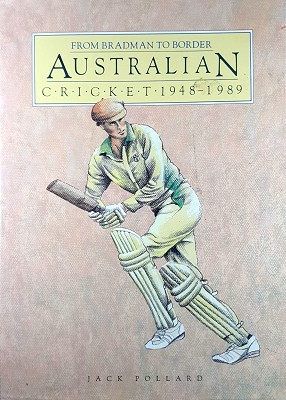 Australian Cricket: From Bradman To Border 1948-1989 by Pollard Jack ...