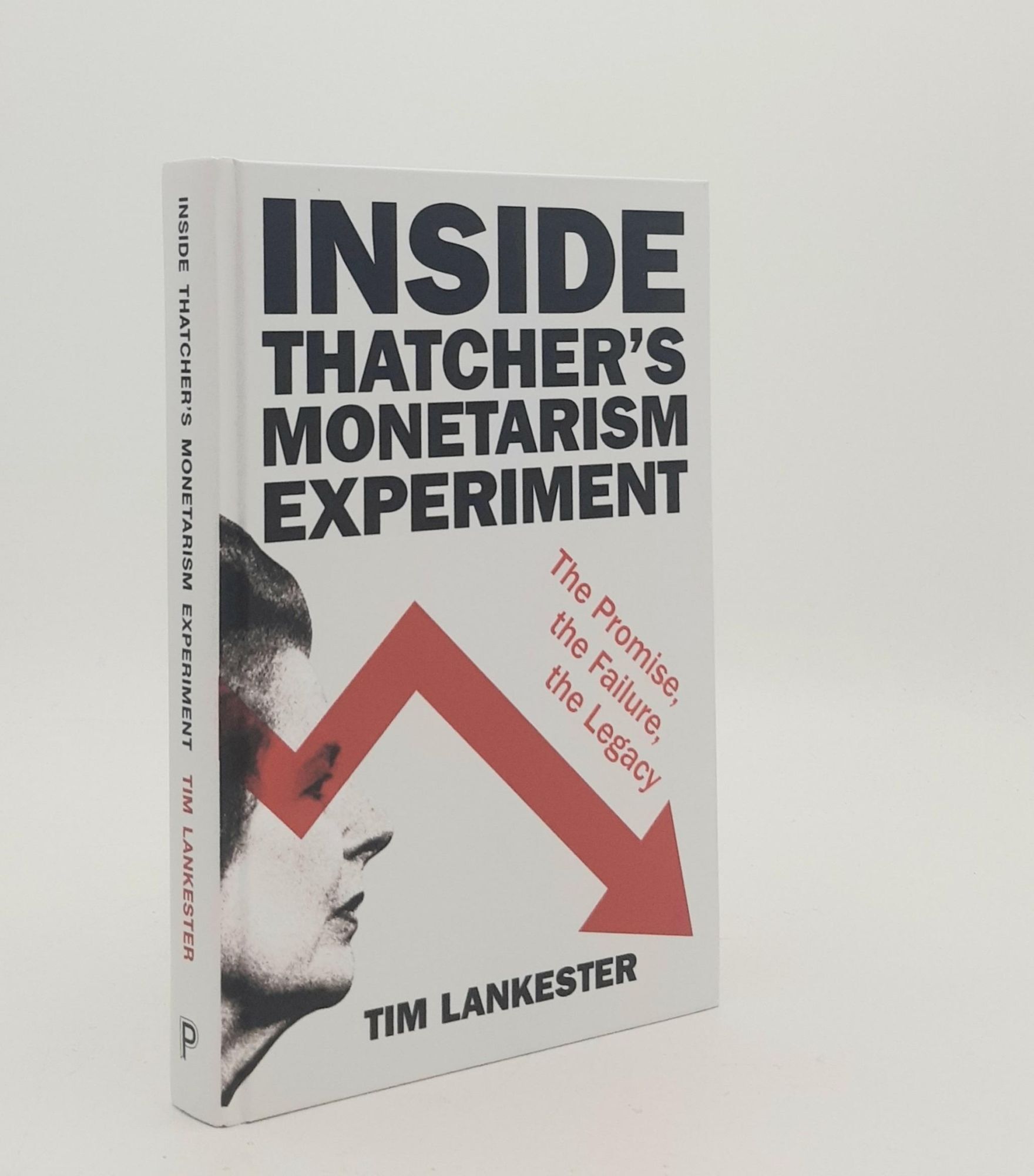 INSIDE THATCHER'S MONETARISM EXPERIMENT The Promise the Failure the ...