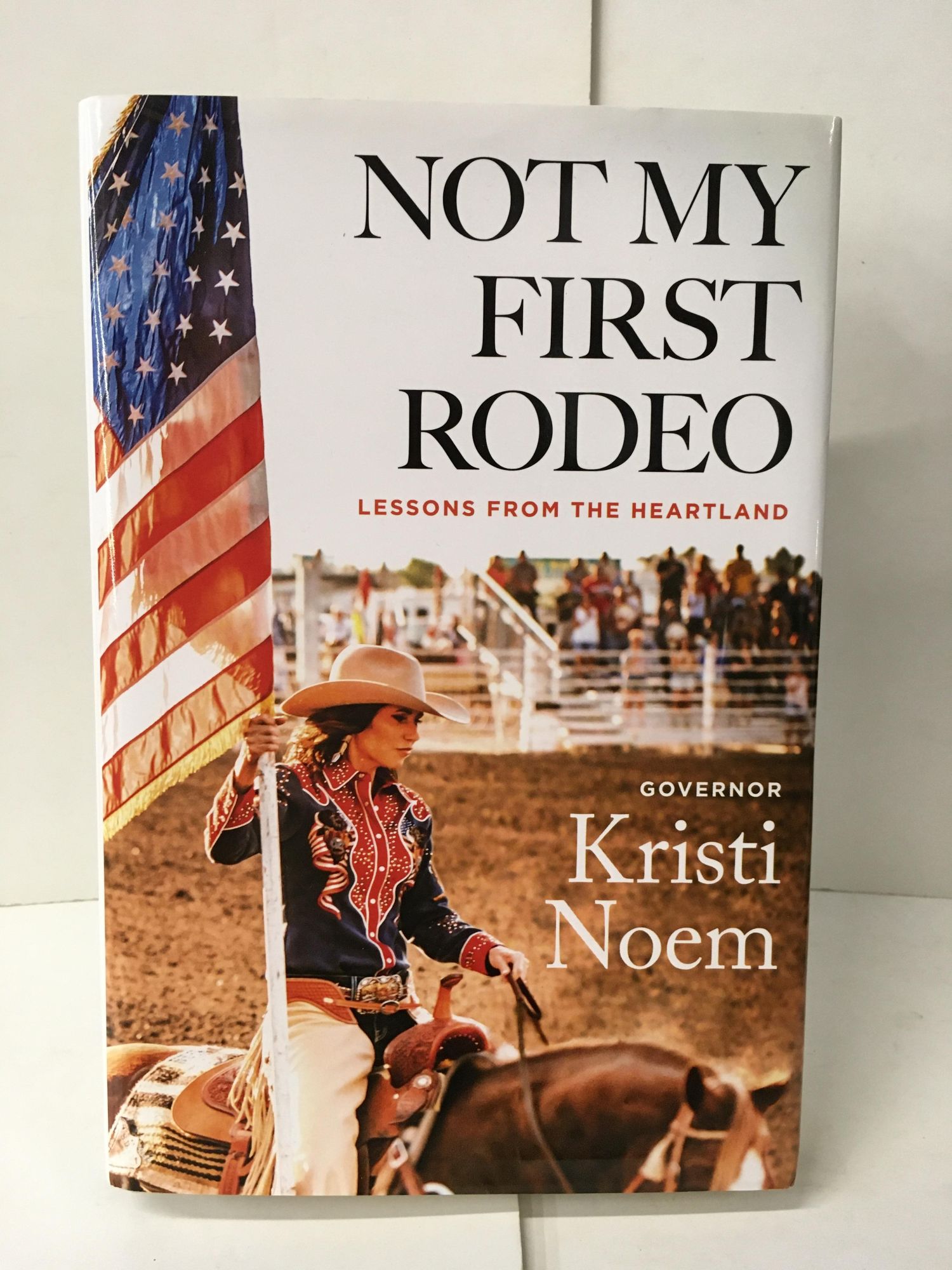 Not My First Rodeo: Lessons from the Heartland by Noem, Kristi: Very ...