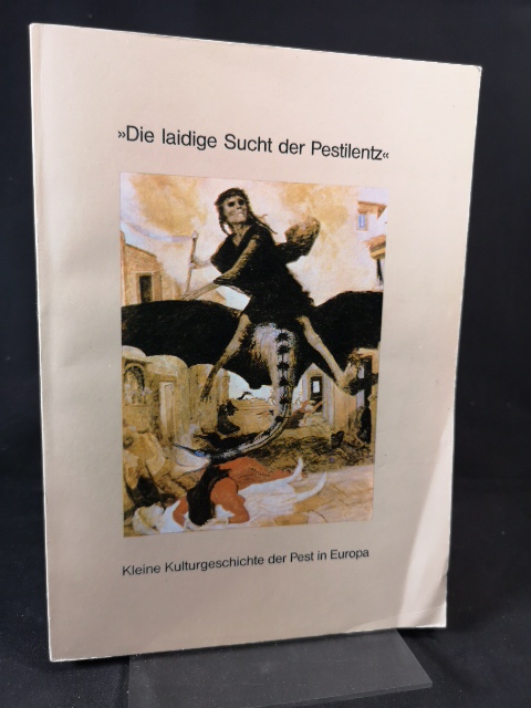 Die laidige Sucht der Pestilentz. Kleine Kulturgeschichte der Pest in ...