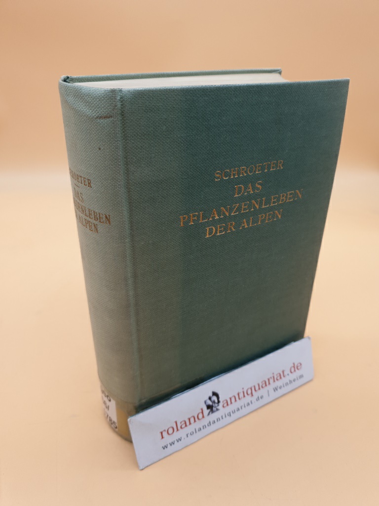Das Pflanzenleben der Alpen : Eine Schilderung der Hochgebirgsflora von ...