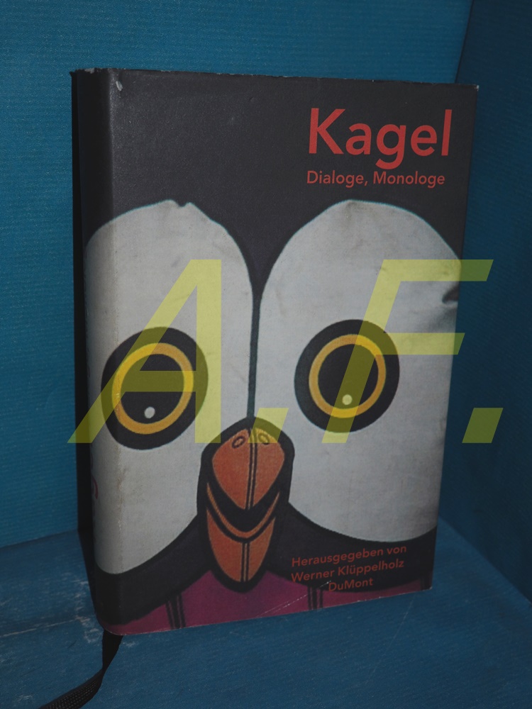 Dialoge, Monologe Mauricio Kagel. Hrsg. von Werner Klüppelholz by Kagel ...