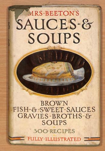 Mrs. Beeton'S Sauces And Soups. Including Sauces For Fish, Meat ...