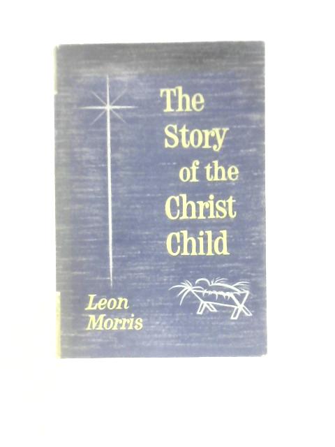 The Story of The Christ Child by Leon Morris: Good (1960) | World of ...