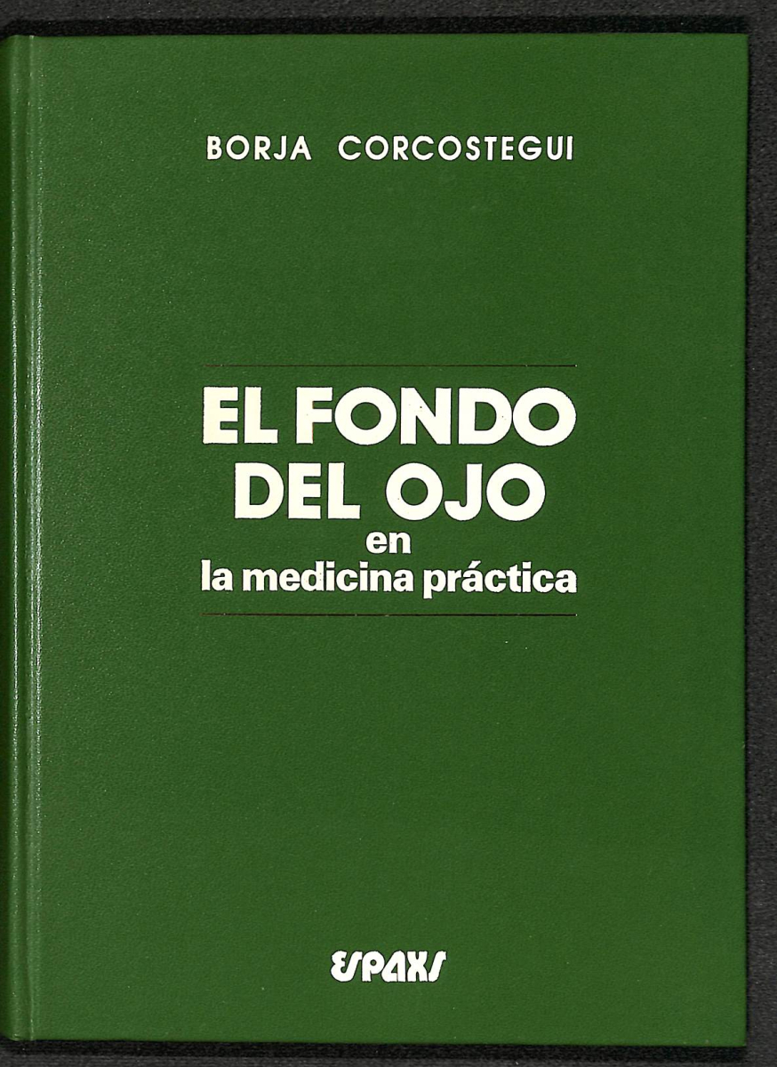 El fondo del ojo en la medicina práctica by Corcostegui Guraya, Borja ...