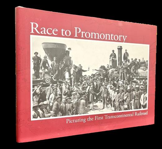 Race to Promontory: Picturing the First Transcontinental Railroad by ...