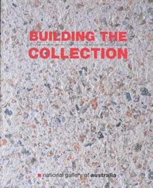 Building the Collection (Australian National Gallery, Canberra) by ...