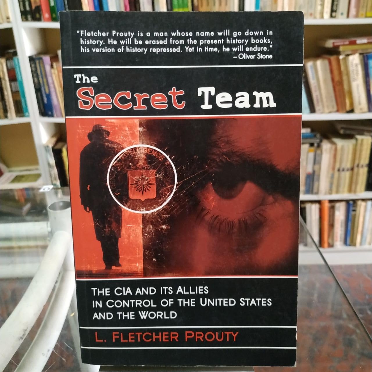 Secret Team: The CIA and Its Allies in Control of the United States and ...