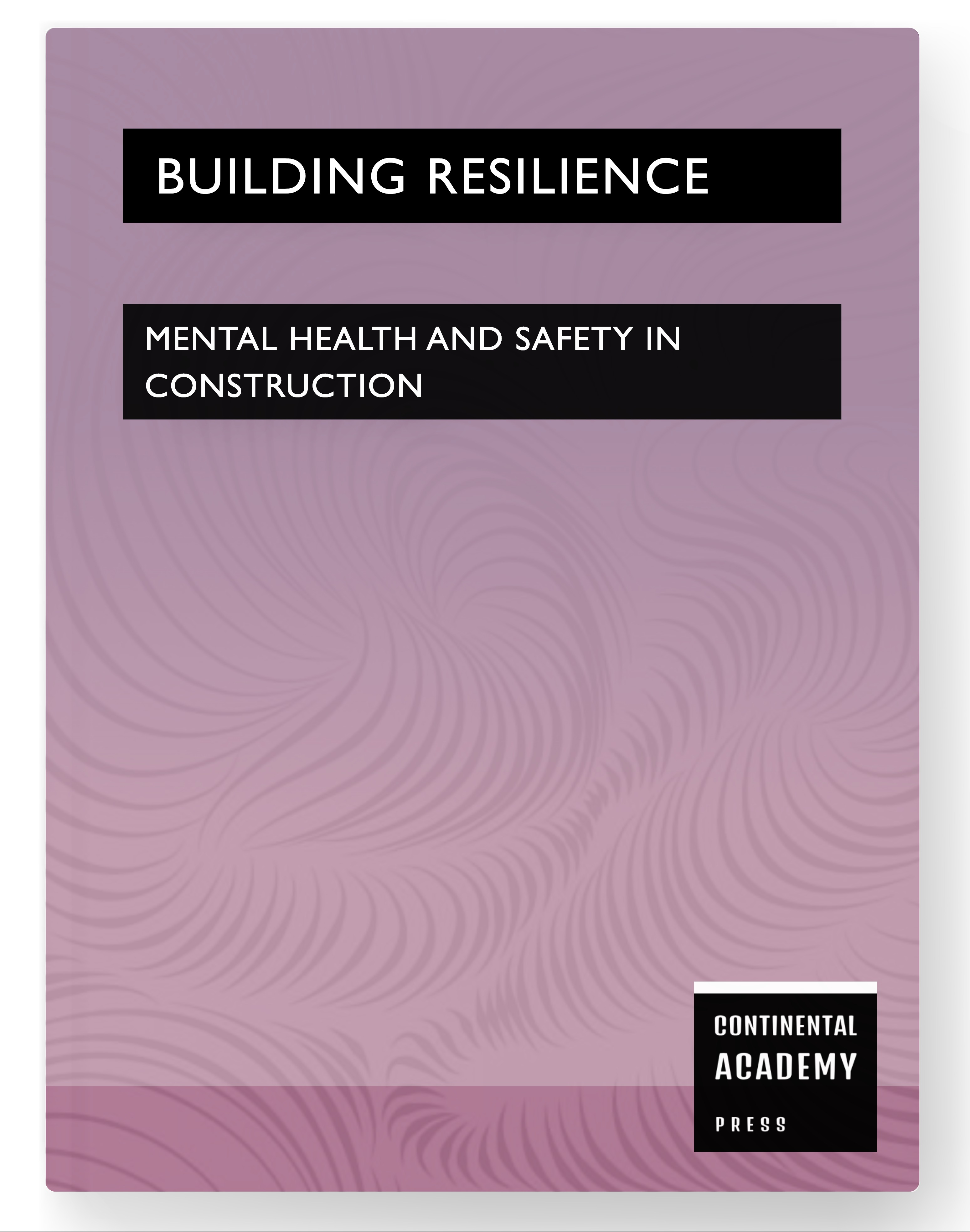 Building Resilience - Mental Health and Safety in Construction by ...